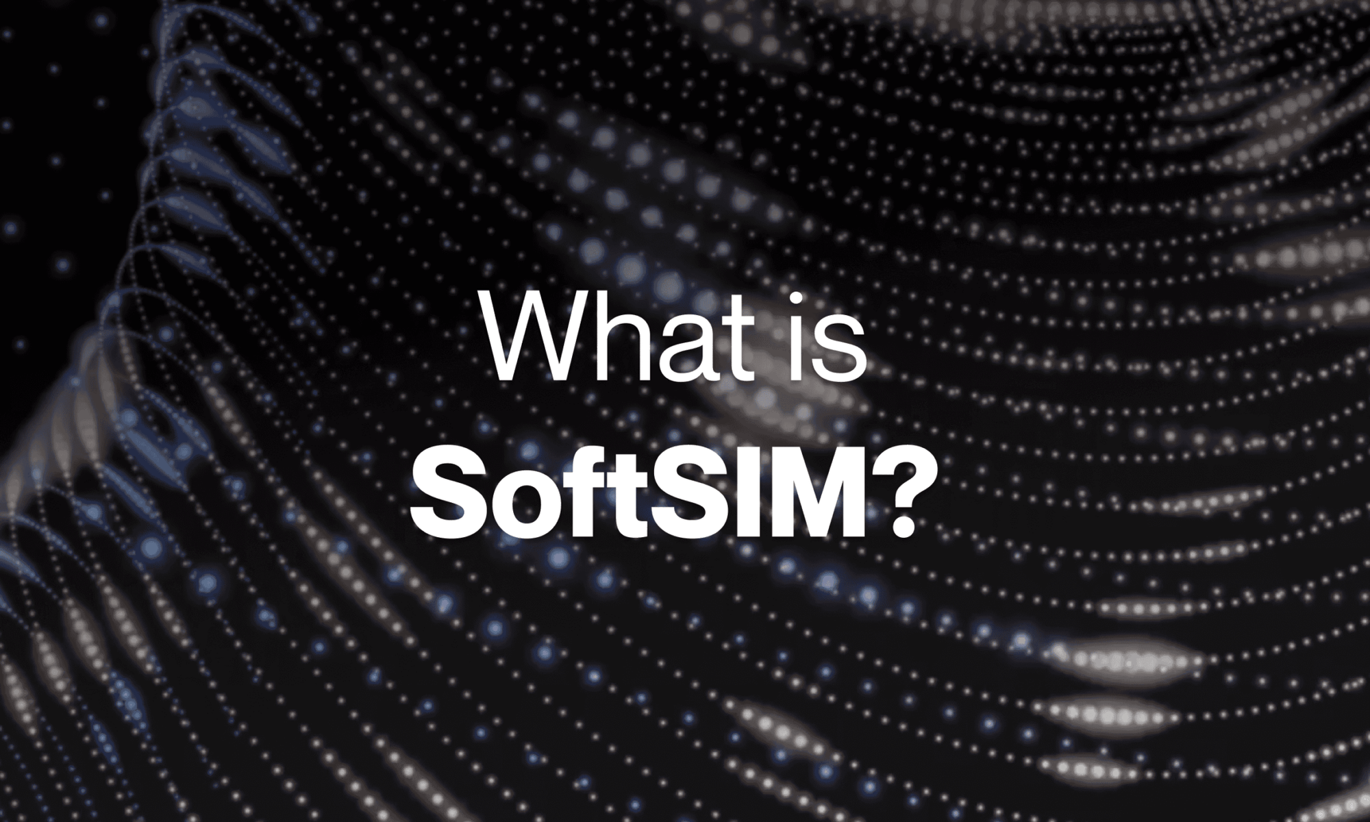 What is SoftSIM? The 100% software SIM for IoT - Onomondo