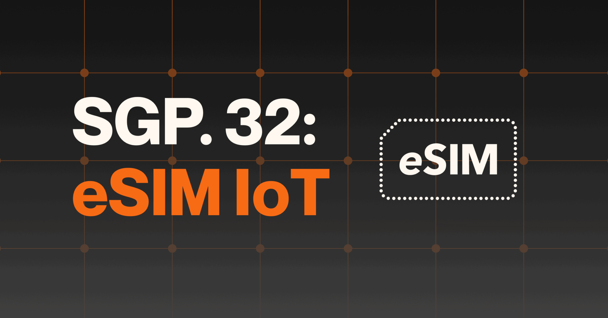 What is GSMA SGP.32? Diving into the eSIM IoT standard - Onomondo